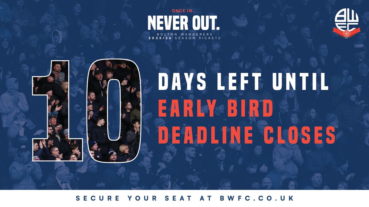 10 Days To Go | 2025/26 Early Bird Season Ticket Deadline | Bolton ...