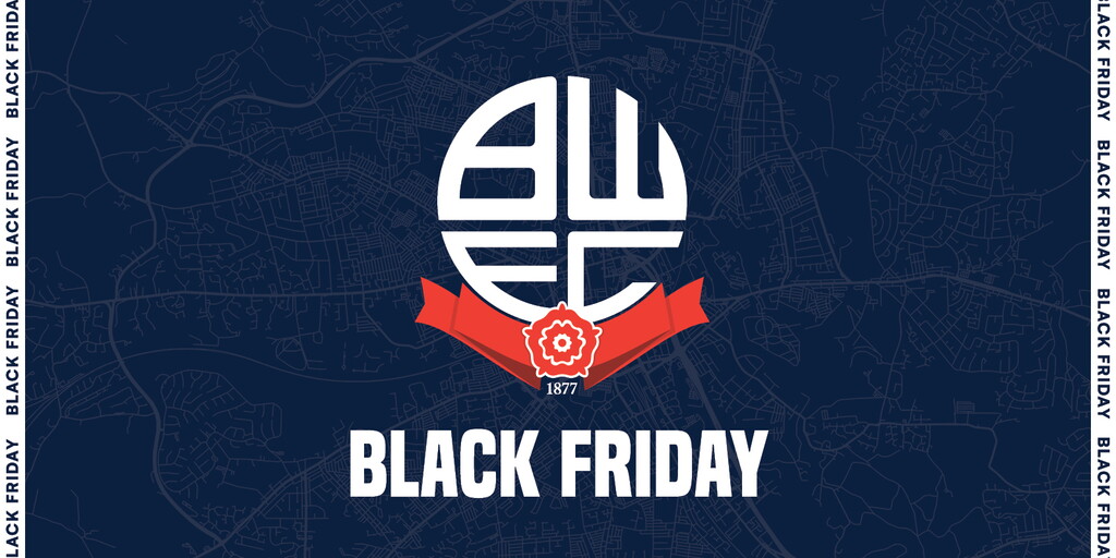 Black Friday | A Range Of Fantastic Deals With BWFC! | Bolton Wanderers FC