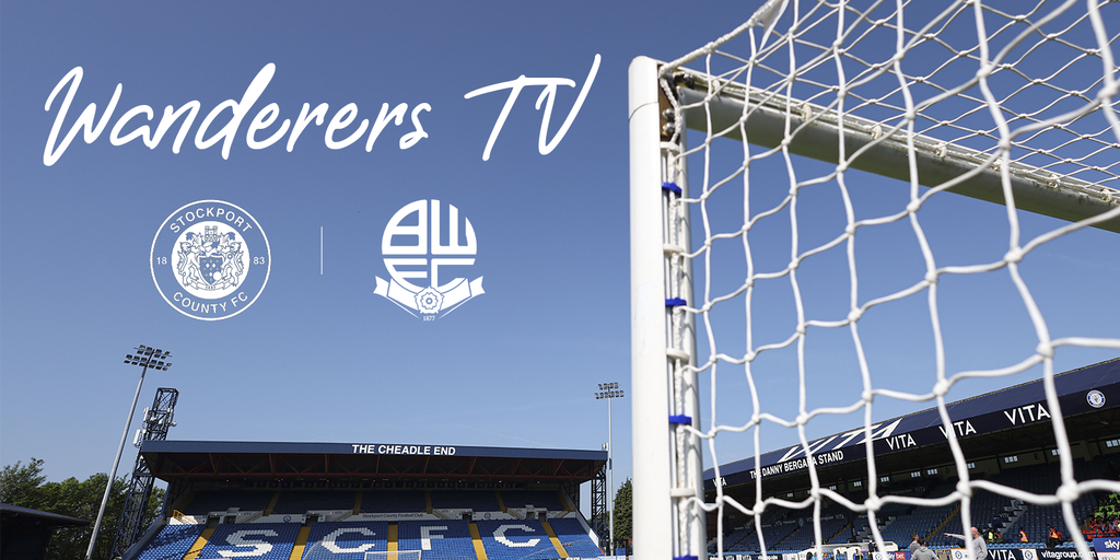 Wanderers TV | Stockport County (A) | Bolton Wanderers FC